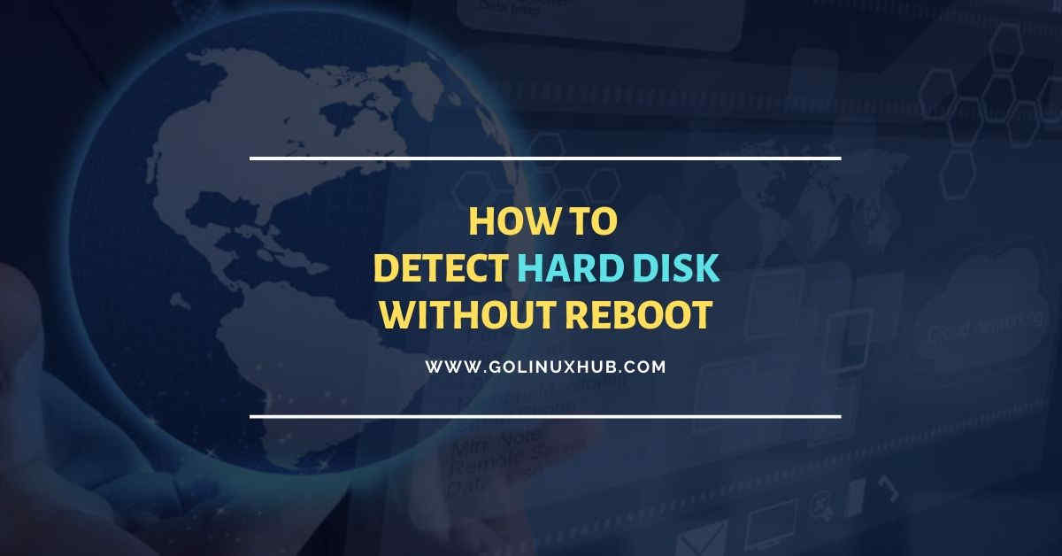 How To Detect New Hard Disk Attached Without Rebooting In Linux Golinuxhub