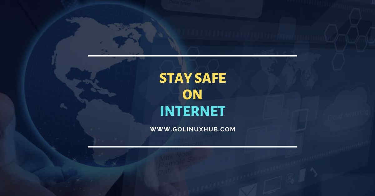 Tips To Stay Safe On The Internet And Prevent Hacking - GoLinuxHub